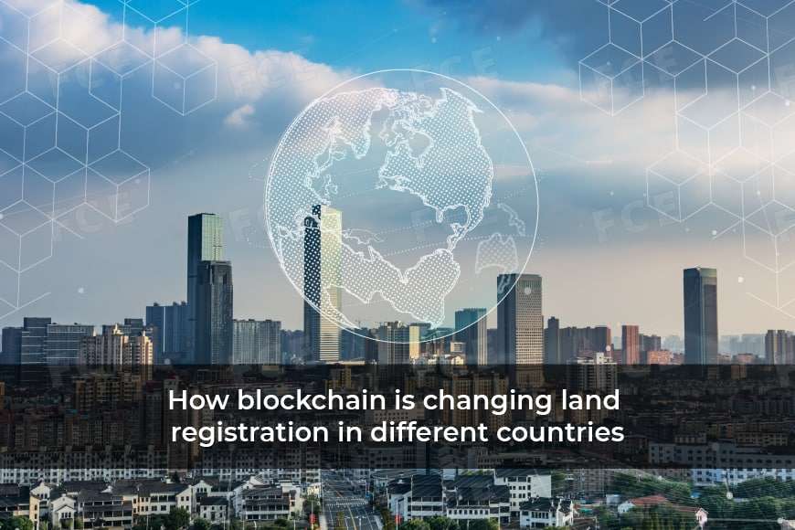 How blockchain is changing land registration in different countries