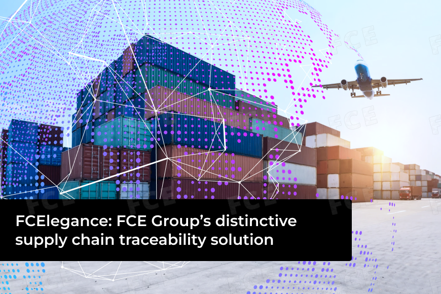 FCElegance: FCE Group’s distinctive supply chain traceability solution