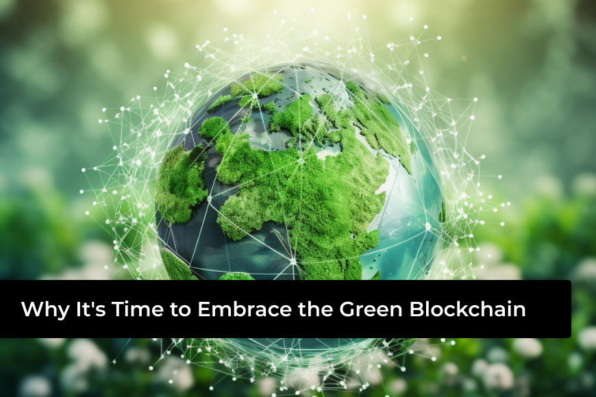 Why It's Time to Embrace the Green Blockchain