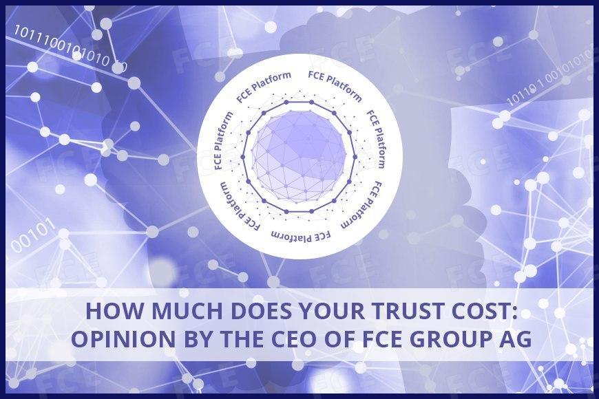 Opinion by the CEO of FCE Group AG: How Much Does Your Trust Cost